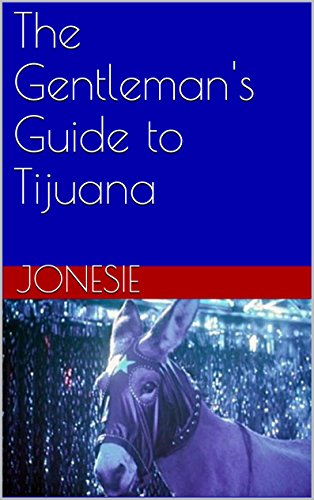 Amazon.com: The Gentleman's Guide to Tijuana eBook : Jonesie: Kindle Store