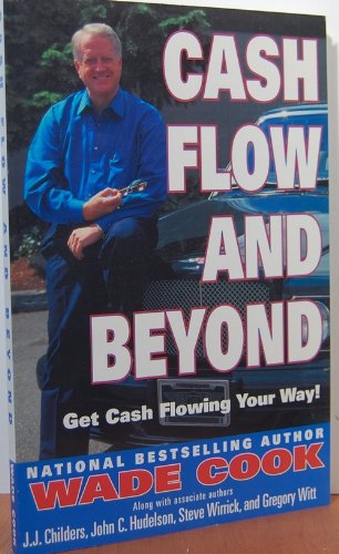 Cash Flow and Beyond: Get Cash Flowing Your Way!: Wade Cook ...