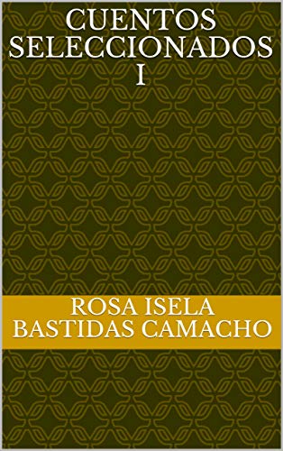 Cuentos Seleccionados I (Spanish Edition) eBook: Bastidas Camacho, Rosa ...