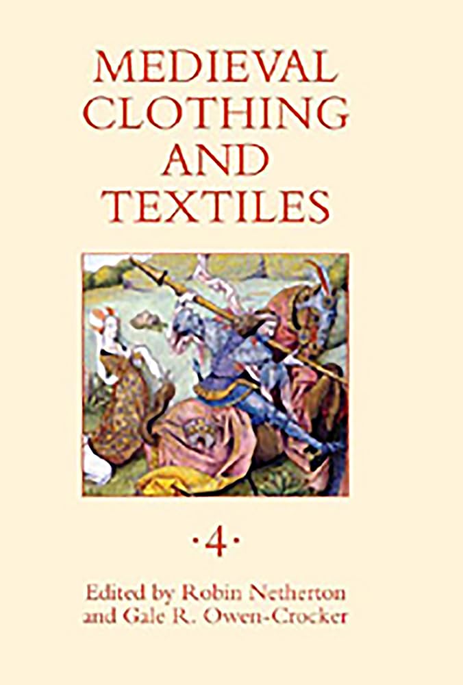 Medieval Clothing and Textiles 4: Netherton, Robin, Owen-Crocker, Gale ...