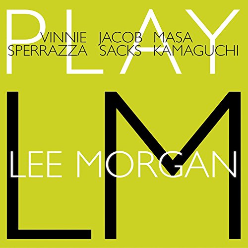 Play Play Lee Morgan by Vinnie Sperrazza, Jacob Sacks & Masa Kamaguchi ...