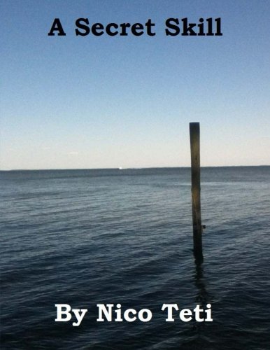A Secret Skill: Nico Teti's Book Of Poems: Teti, Nico M.: 9781494451721 ...