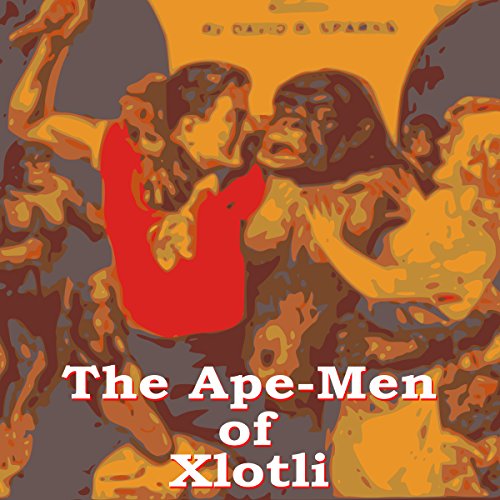 The Ape Men of Xlotli (Audio Download): David Sparks, Bill Boerst, FNH ...