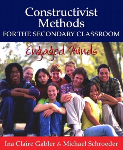 Constructivist Methods for the Secondary Classroom: Engaged Minds ...