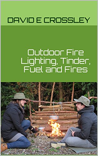 Outdoor Fire Lighting, Tinder, Fuel and Fires eBook : Crossley, David E ...