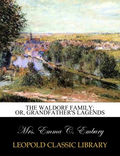 The Waldorf family; or, Grandfather's lagends: Embury, Mrs. Emma C ...
