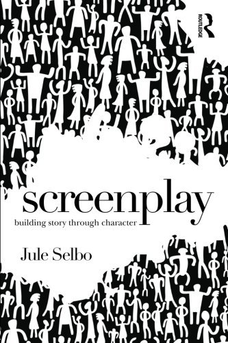 Screenplay: Building Story Through Character by Jule Selbo (2015-08-05 ...