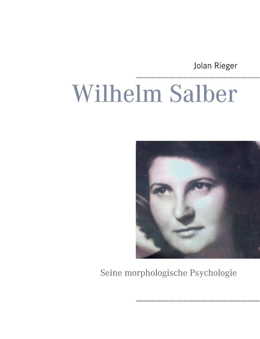 Wilhelm Salber: Seine morphologische Psychologie : Rieger, Jolan ...