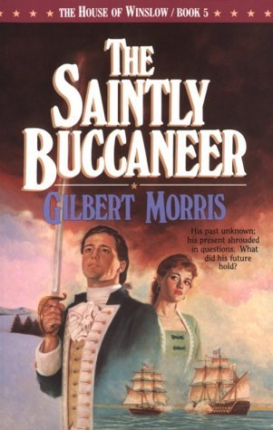 By Gilbert Morris - The Saintly Buccaneer (The House of Winslow #5 ...