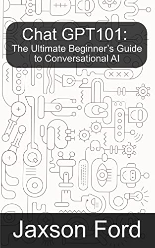 Amazon.com: Chat GPT 101: The Ultimate Beginner's Guide to Conversational AI: Everything You ...