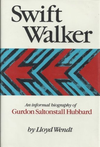 Swift Walker: An Informal Biography of Gurdon Saltonstall Hubbard ...