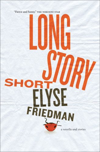 Long Story Short: A Novella and Stories: Friedman, Elyse: 9780887842191 ...