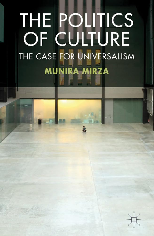 The Politics of Culture: The Case for Universalism: Mirza, M ...