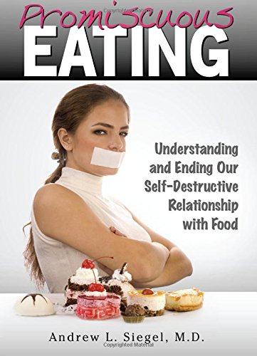 Promiscuous Eating: Understanding and Ending Our Self-Destructive ...