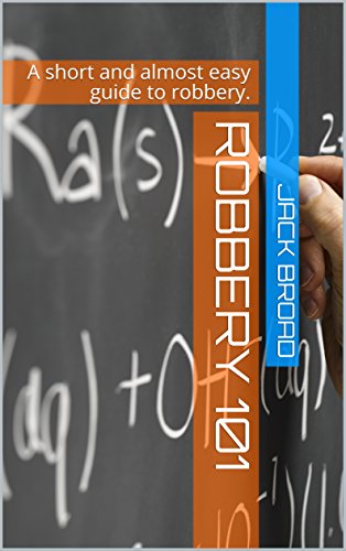 ROBBERY 101: A short and almost easy guide to robbery. (class 101 ...