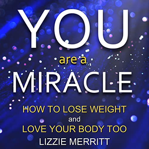 Amazon.com: You Are a Miracle: How to Lose Weight and Love Your Body ...