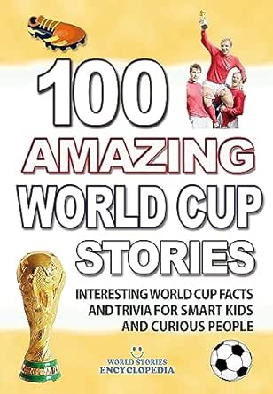 100 AMAZING WORLD CUP STORIES: Interesting Football World Cup Facts and ...