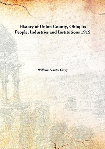 History of Union County, Ohio; its People, Industries and Institutions ...