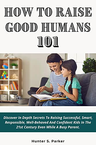 Amazon.com: How to raise good humans 101: Discover in-depth secrets to ...