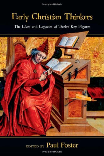 Early Christian Thinkers: The Lives and Legacies of Twelve Key Figures ...