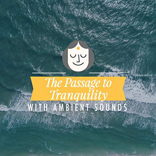 The Passage to Tranquility with Ambient Sounds by Relaxing Music ...
