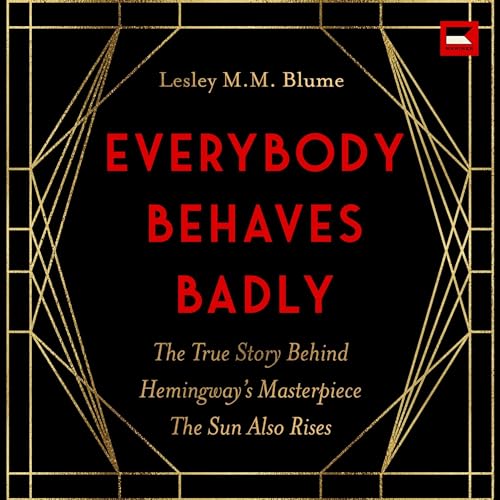Amazon.com: Everybody Behaves Badly: The True Story Behind Hemingway’s ...