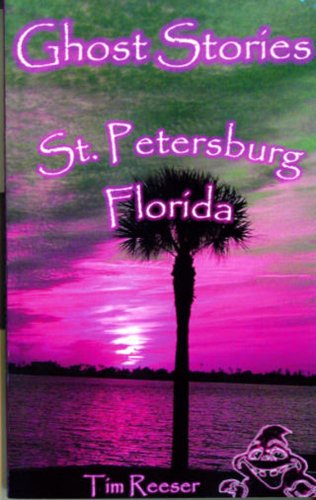 Ghost Stories of St. Petersburg, FL: Tim Reeser: 9780972926522: Amazon ...