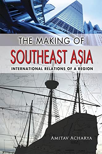The Making of Southeast Asia: International Relations of a Region ...