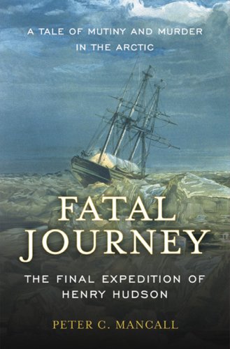 Fatal Journey: The Final Expedition of Henry Hudson: Mancall, Peter C ...