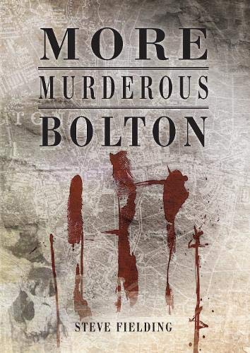 More Murderous Bolton: Fielding, Steve: 9781848683099: Amazon.com: Books