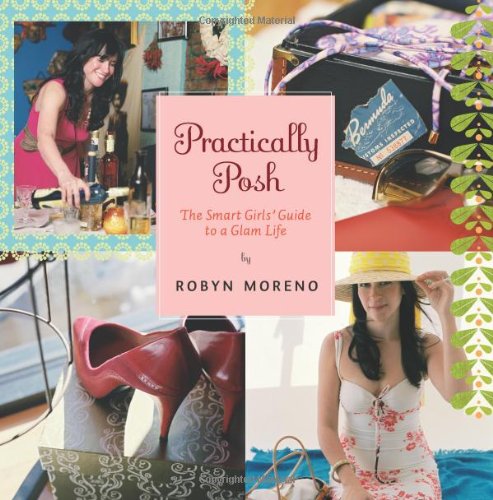 Practically Posh: The Smart Girls' Guide to a Glam Life: Moreno, Robyn ...