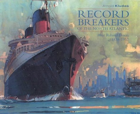 Record Breakers of the North Atlantic : Blue Riband Liners 1838-1952 ...