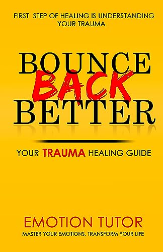 Bounce Back Better: 9 Steps to Overcome Challenges, Heal Emotional Wounds, and Embrace Inner ...