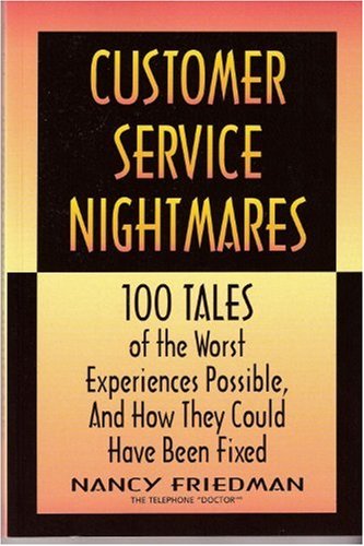 Customer Service Nightmares: 100 Tales of the Worst Experiences ...