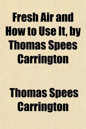 Fresh Air and How to Use It, by Thomas Spees Carrington : Amazon.in: Books