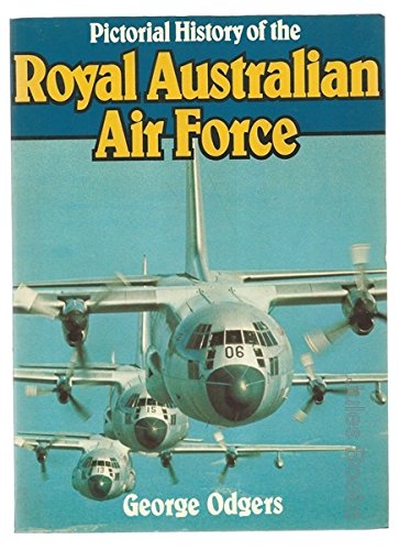 Pictorial History of the Royal Australian Air Force: George Odgers ...