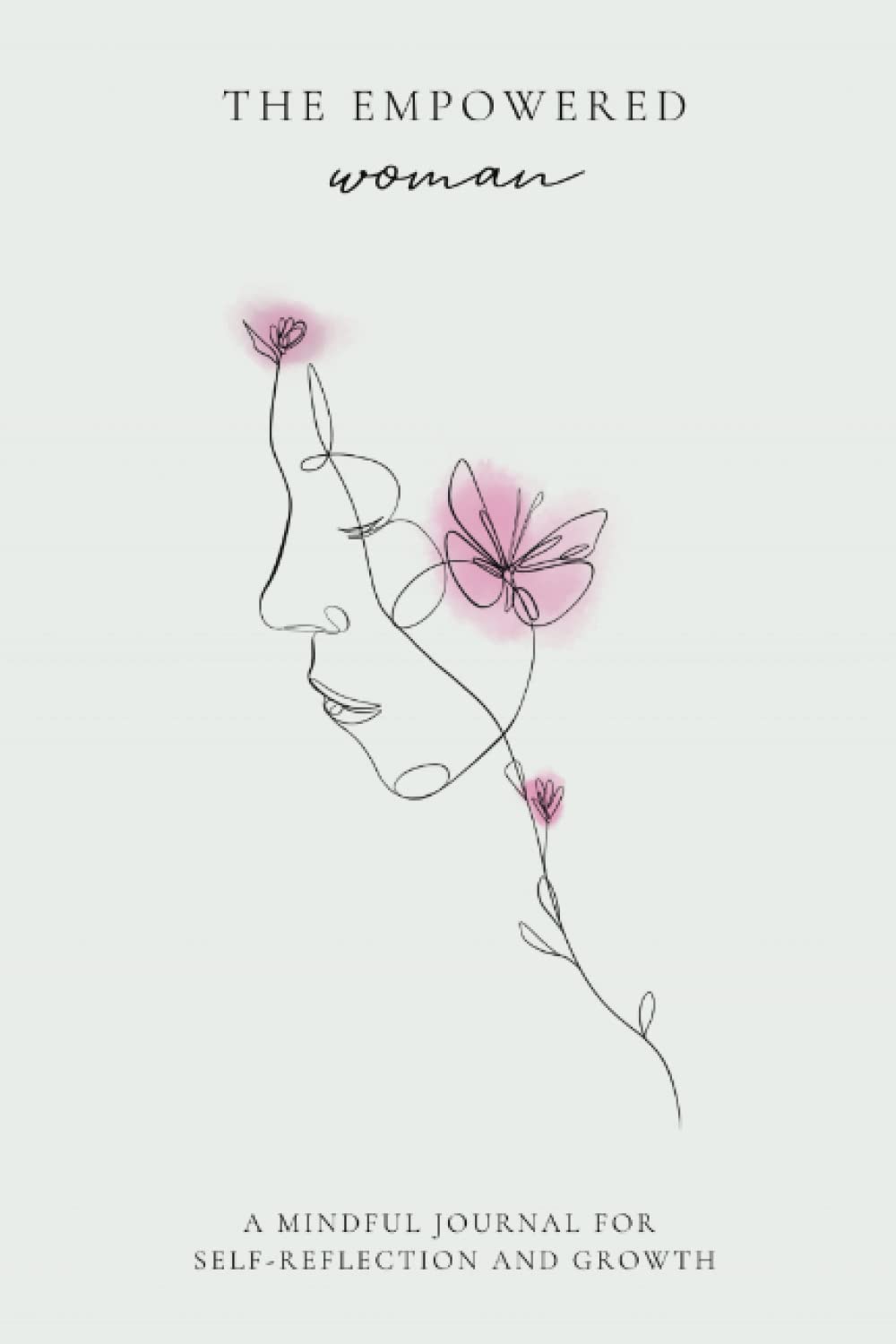 The Empowered Woman: A Mindful Journal for Self-Reflection and Growth ...