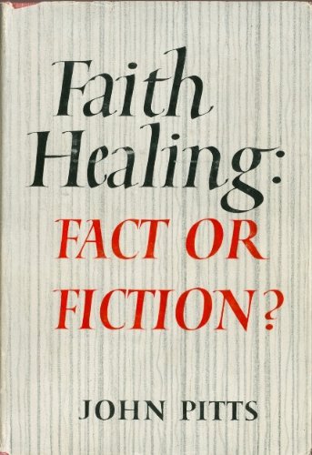Faith Healing: Fact or Fiction?: John Pitts: Amazon.com: Books