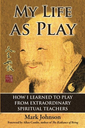 My Life as Play: How I Learned to Play from Extraordinary Spiritual ...