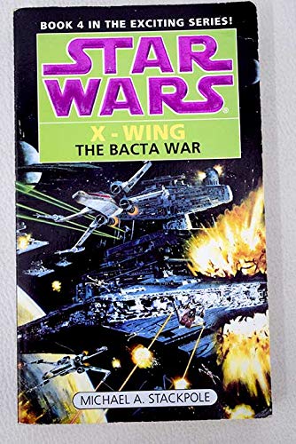 The Bacta War (Star Wars X-Wing, Book 4): Stackpole, Michael A ...