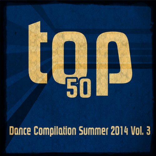 Play Top 50 Dance Compilation Summer 2014, Vol. 3 (Dance Hits 2014 for ...