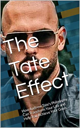 The Tate Effect: How Andrew Tate's Philosophy Can Transform Your Life ...
