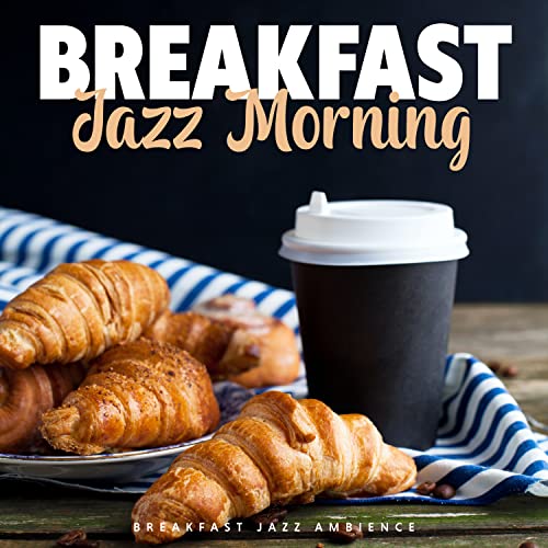 Amazon.com: Breakfast Jazz Morning : Breakfast Jazz Ambience: Digital Music