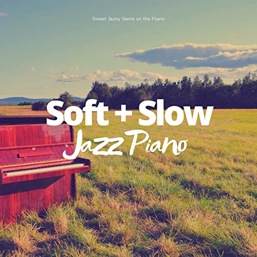 Sweet Jazzy Gems on the Piano by Soft + Slow Jazz Piano on Amazon Music ...