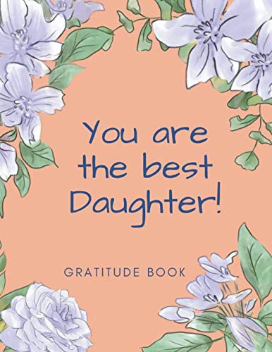 You Are The Best Daughter- Gratitude Book: Birthday Gift for Daughter ...