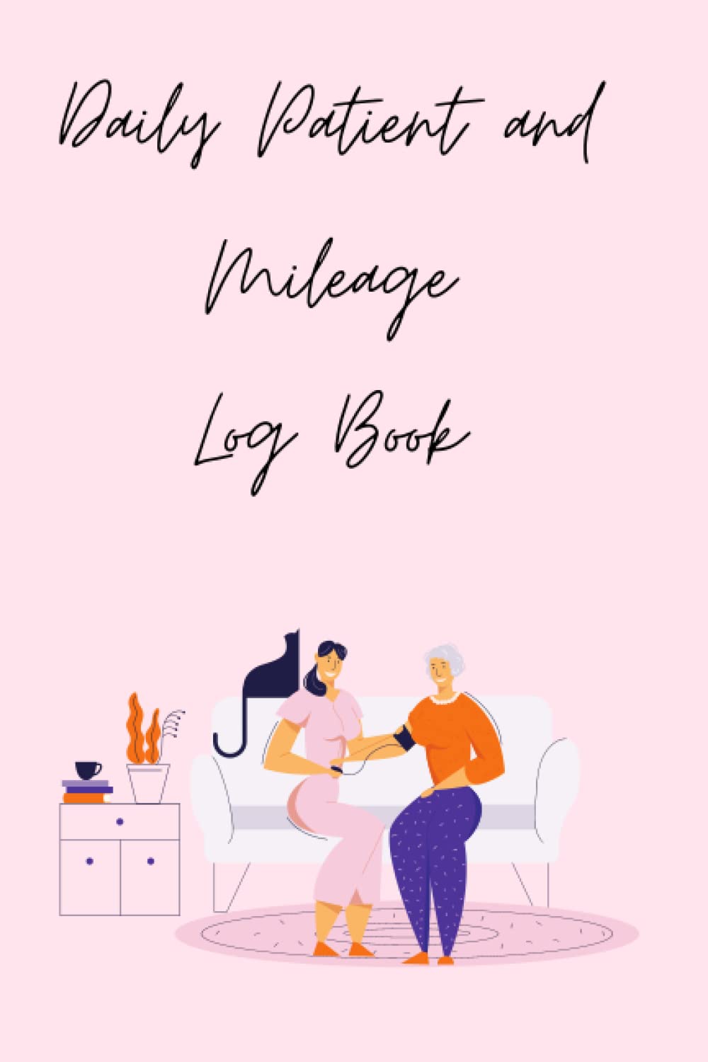 Daily Patient and Mileage Log Book: Great Tool For Logging Patients and ...