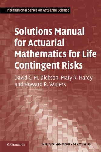 Solutions Manual for Actuarial Mathematics for Life Contingent Risks ...