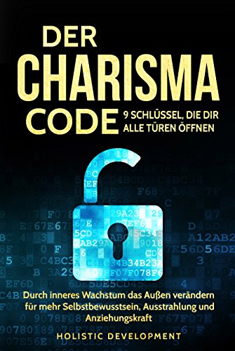 Der Charisma Code - 9 Schlüssel, die dir alle Türen öffnen: Durch inneres Wachstum das Außen ...