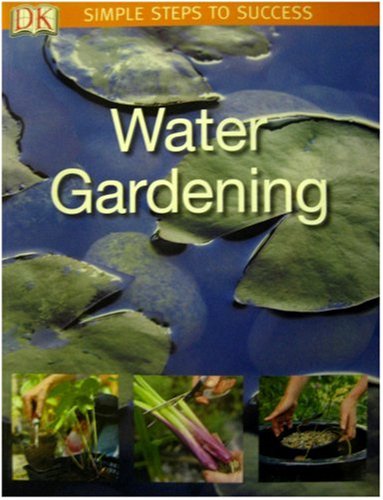 Water Gardening (SIMPLE STEPS TO SUCCESS): Carter, John, Laux ...