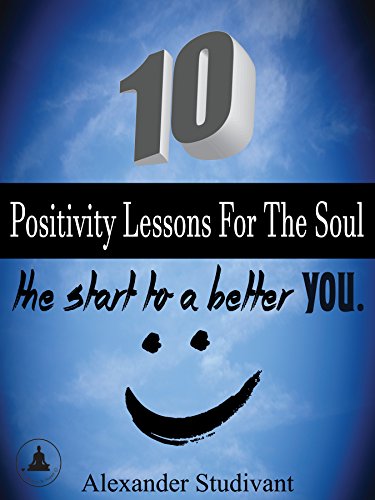 10 Positivity Lessons for the Soul: Start to a Better YOU! eBook ...